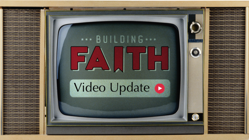 Building Faith Video Update | Building Faith