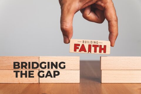 Bridging the Gap | Building Faith