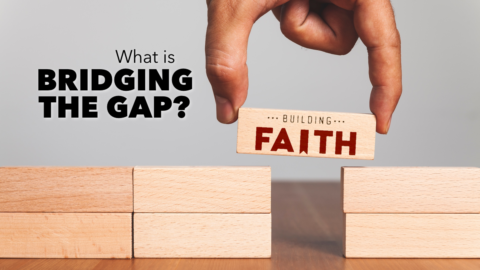 What is Bridging the Gap? | Building Faith